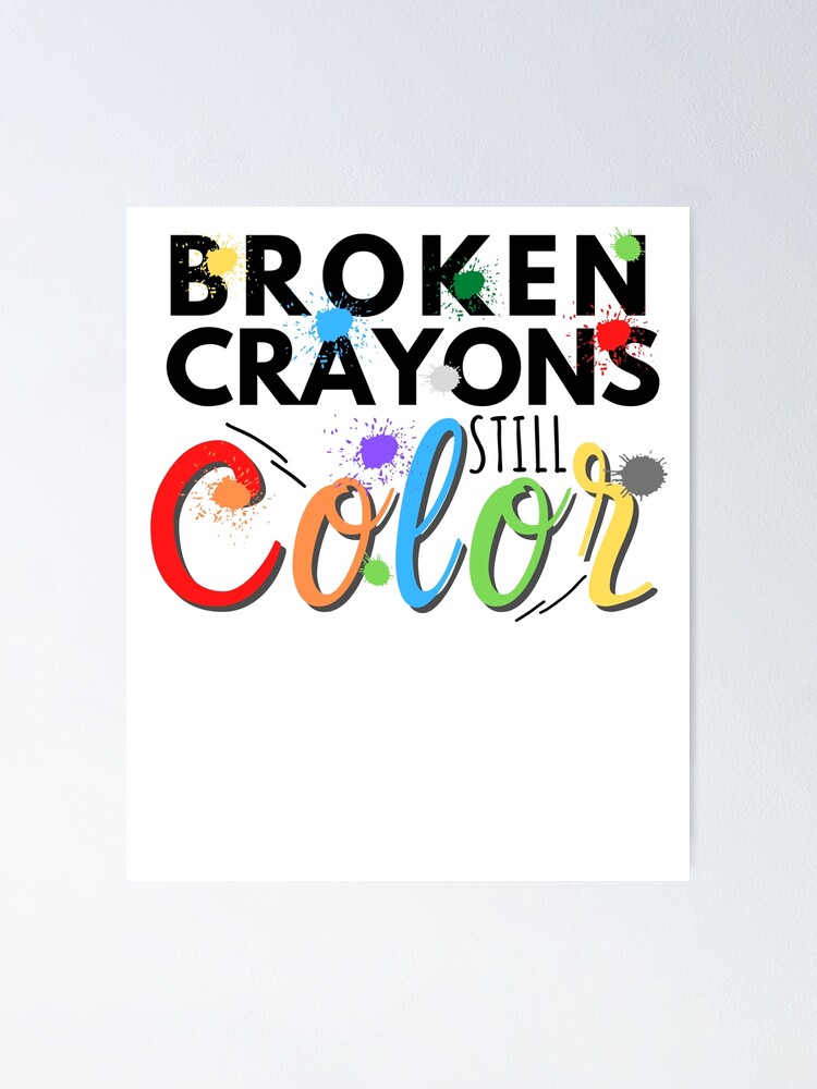 "Broken Crayons Still Color Mental Health Awareness" Poster by ...