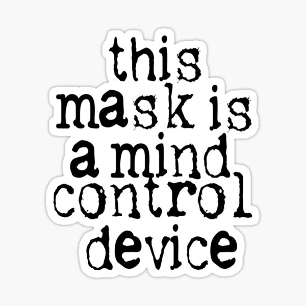 "This Mask Is A Mind Control Device" Sticker for Sale by AmythystWild ...