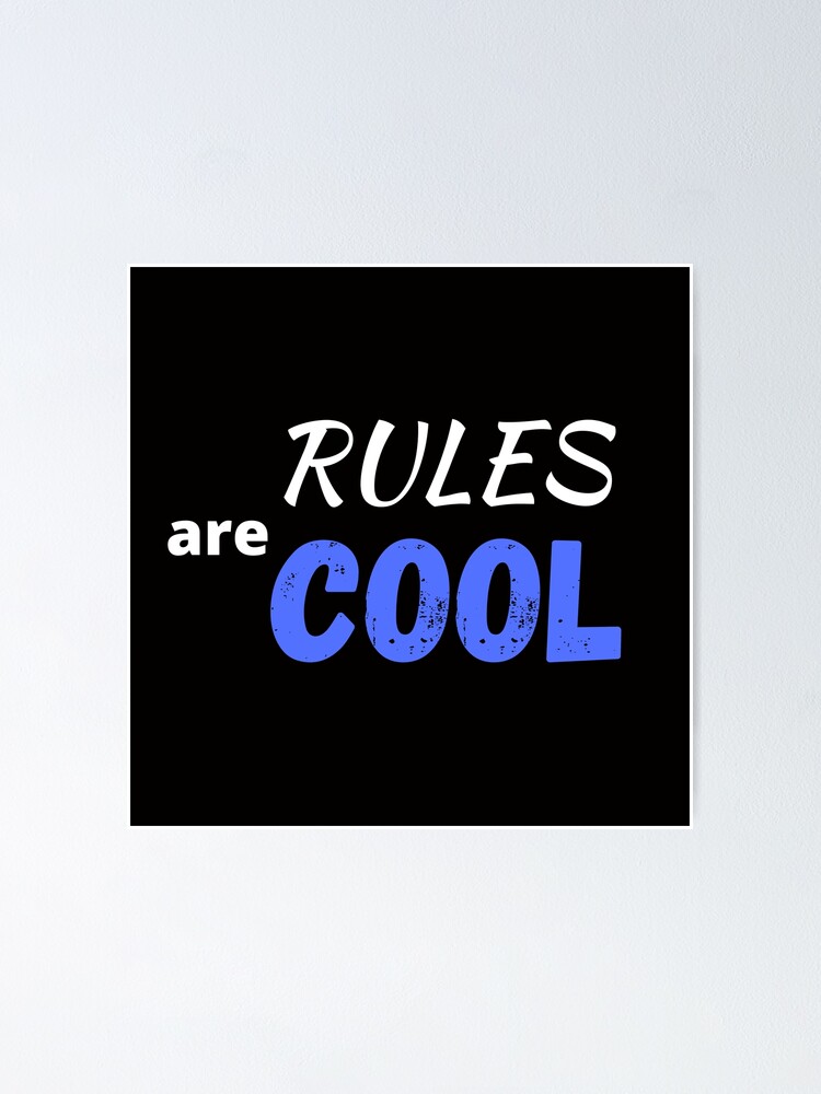"Rules are Cool" Poster by Oreo2020 | Redbubble