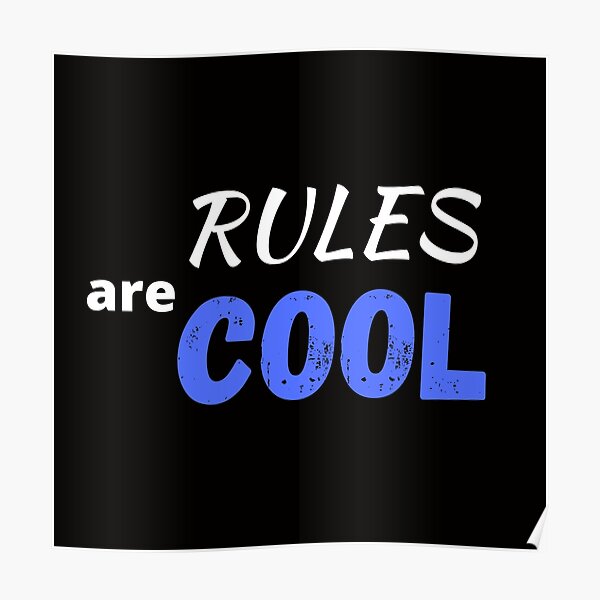 "Rules are Cool" Poster by Oreo2020 | Redbubble