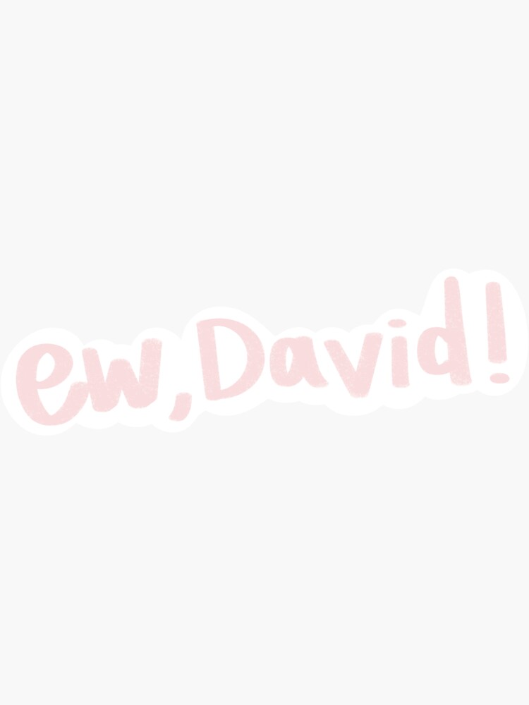 ""Ew, David" - Alexis from Schitt's Creek Quote" Sticker for Sale by ...