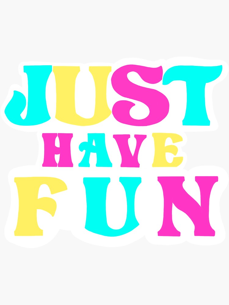 Just Have Fun” " Sticker by juliapatteson | Redbubble