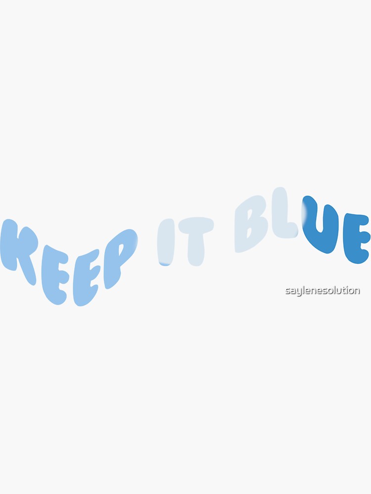 "keep it blue sticker" Sticker for Sale by saylenesolution | Redbubble