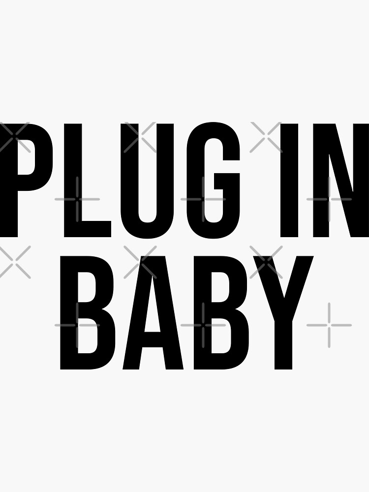 "PLUG IN BABY" Sticker by BethanInChains | Redbubble
