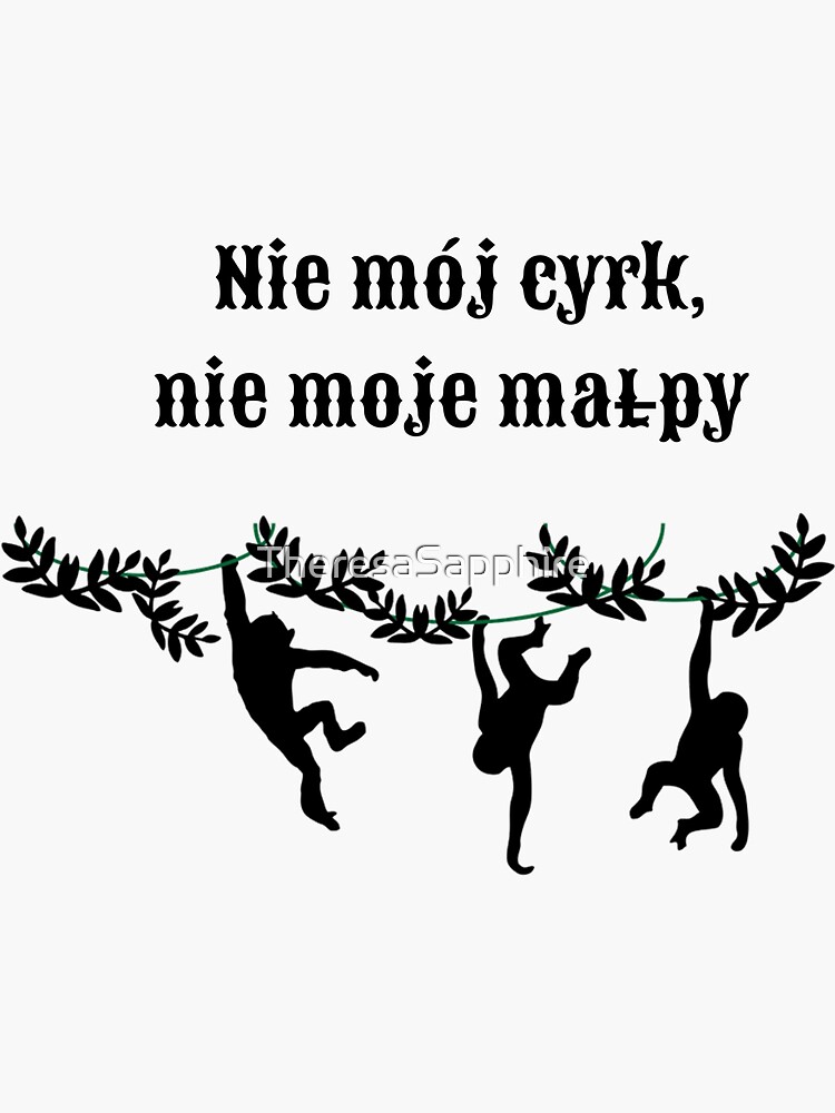 "Polish Monkeys: "Not My Circus, Not My Monkeys" in yellow" Sticker for ...