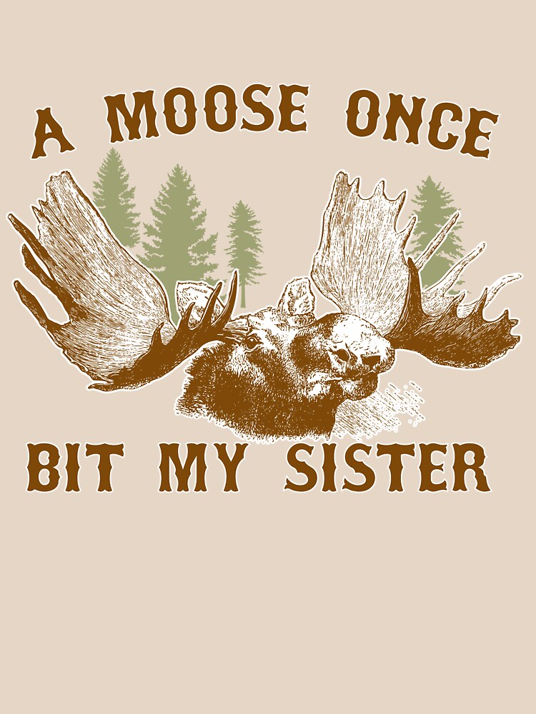 "A moose once bit my sister" T-shirt for Sale by keepers | Redbubble ...