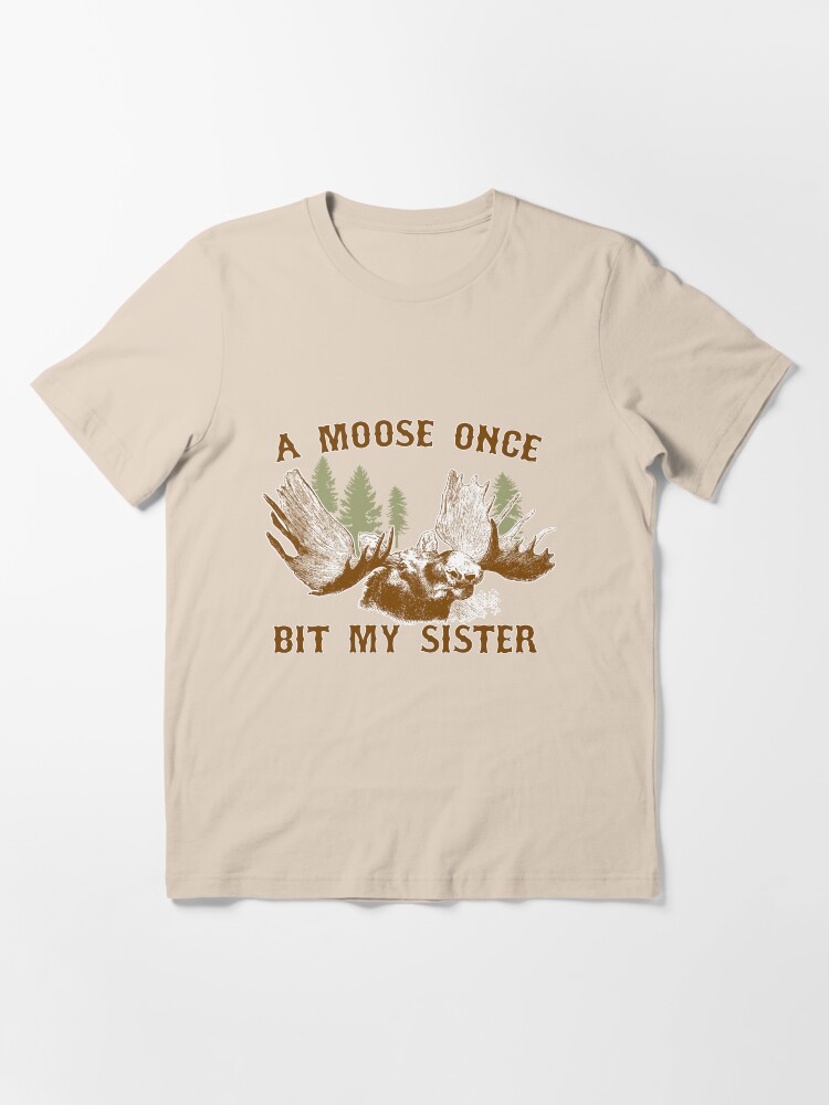 "A moose once bit my sister" T-shirt for Sale by keepers | Redbubble ...