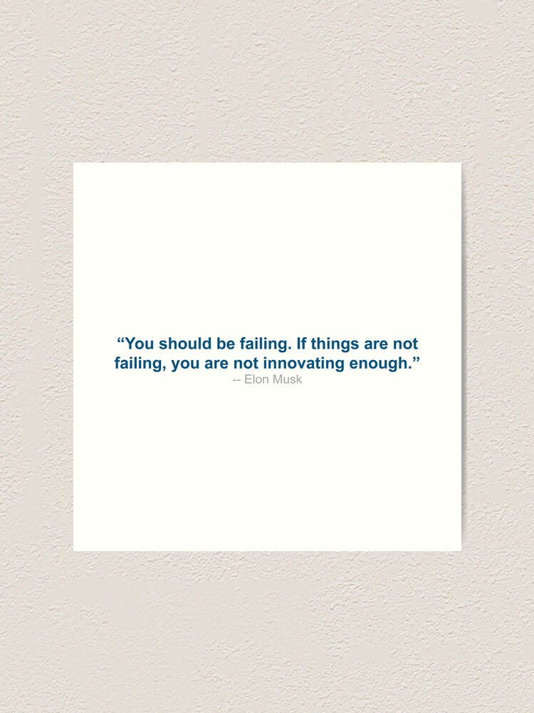 "Elon Musk Quote - You Should Be Failing. If Things Are Not Failing ...