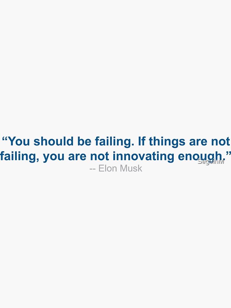 "Elon Musk Quote - You Should Be Failing. If Things Are Not Failing ...