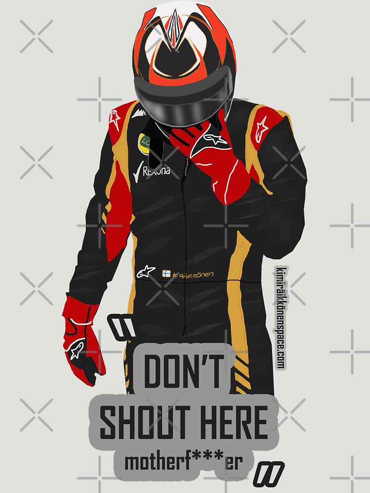 ""Don't shout" Kimi Raikkonen team radio" T-shirt for Sale by ...