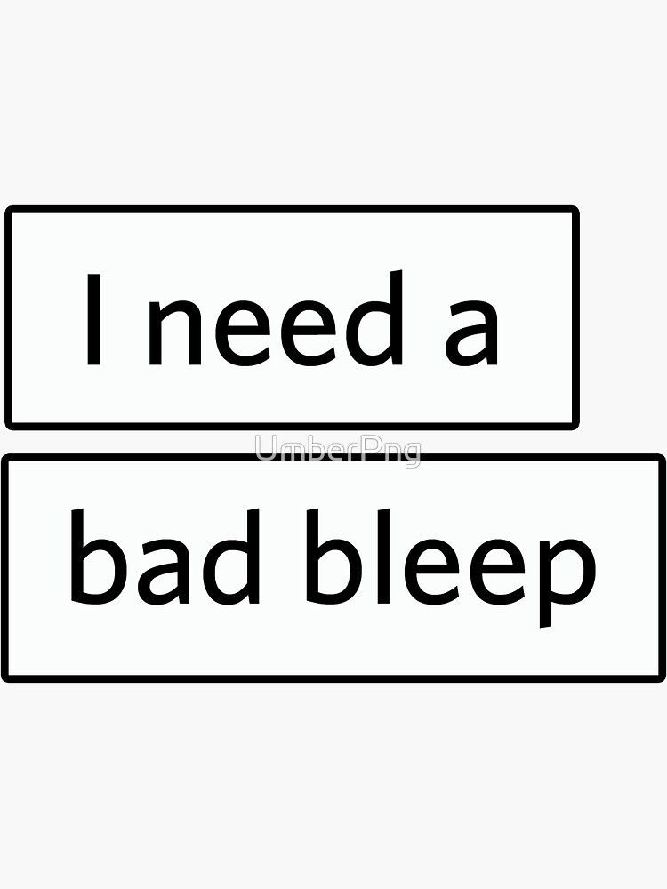 "I Need a Bad Bleep | UmberPng" Sticker for Sale by UmberPng | Redbubble