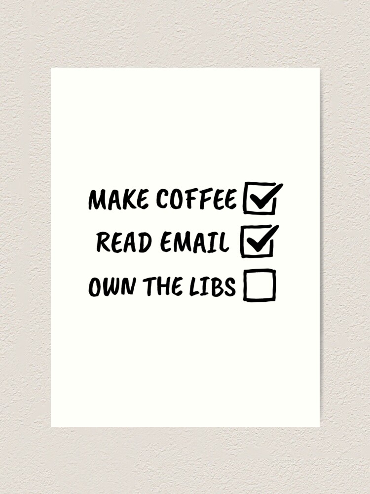 "Own the Libs Checklist " Art Print for Sale by CreativeFit | Redbubble