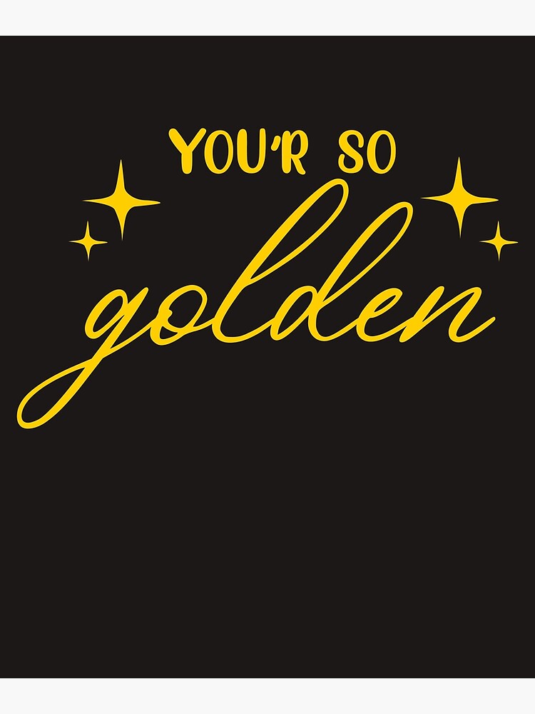 "You're So Golden Harry Styles You're So Golden Harry Styles" Poster ...