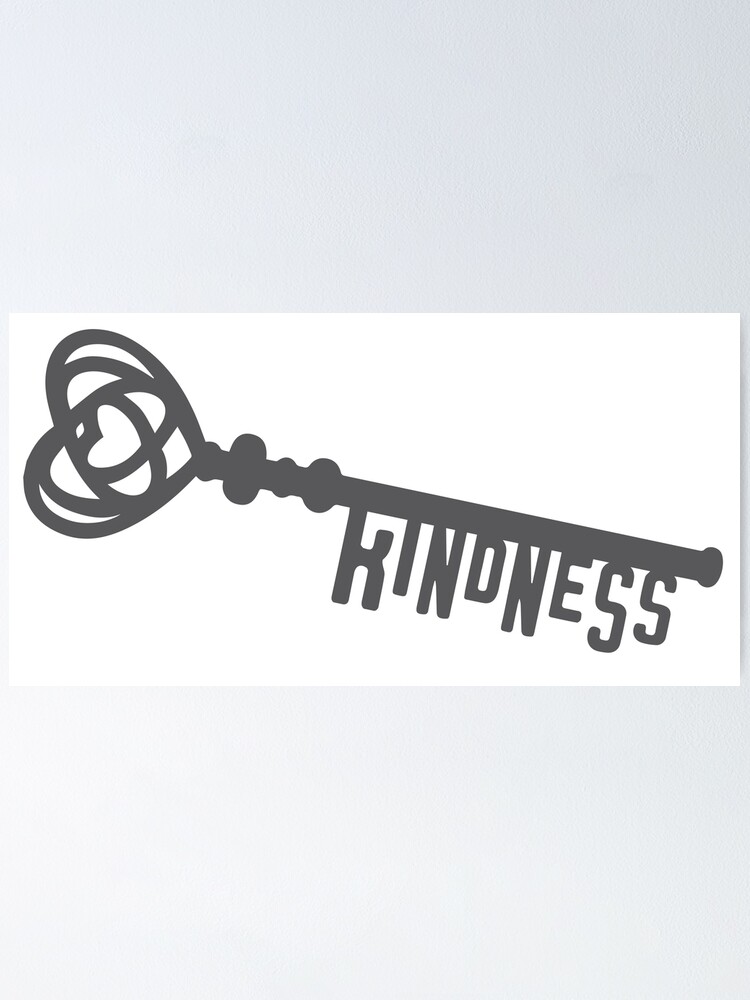 "Kindness is Key, Kindness Key." Poster by BellDesigned | Redbubble