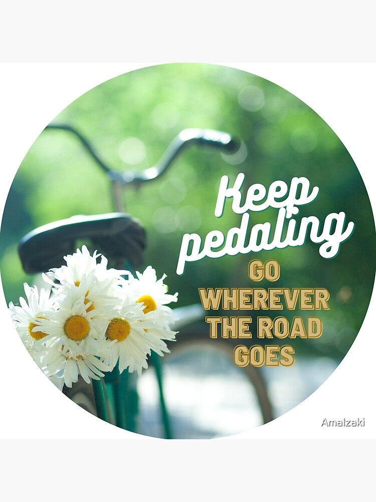"Keep Pedaling, Go wherever the road goes" Clock for Sale by Amalzaki ...