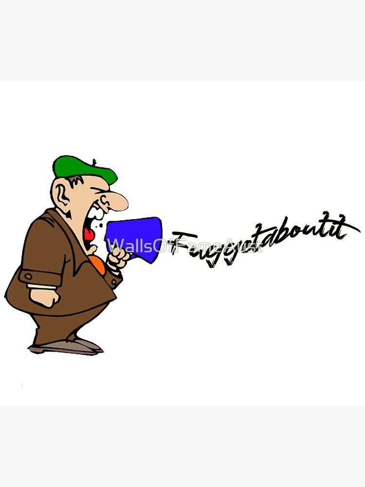 "Fuggetaboutit Funny Fanart WallsOfFame" Art Print by WallsOfFameAust ...