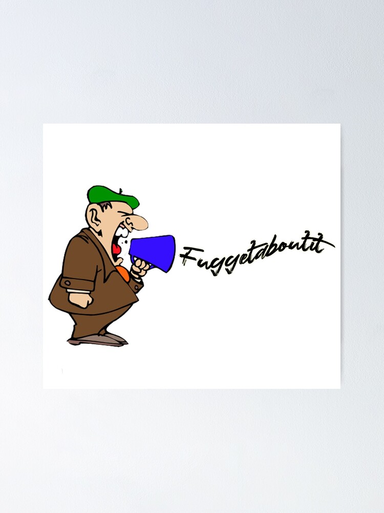 "Fuggetaboutit Funny Fanart WallsOfFame" Poster by WallsOfFameAust ...