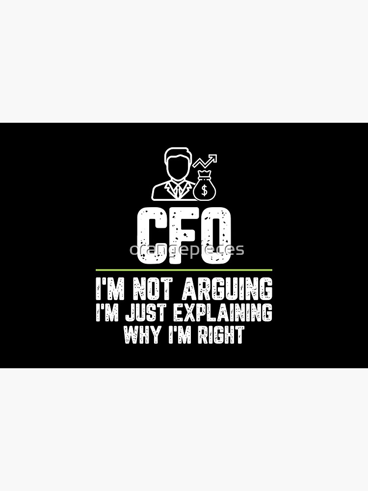 "CFO I'm Not Arguing I'm Just Explaining Why I'm Right CFO Gift Funny ...