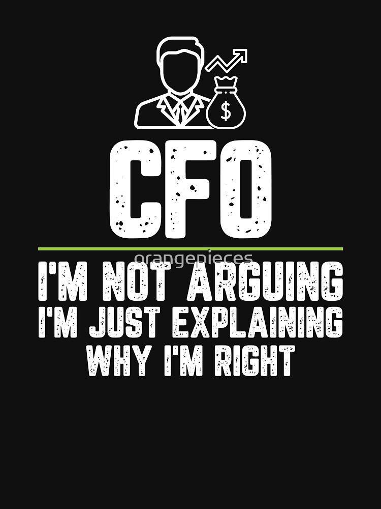"CFO I'm Not Arguing I'm Just Explaining Why I'm Right CFO Gift Funny ...