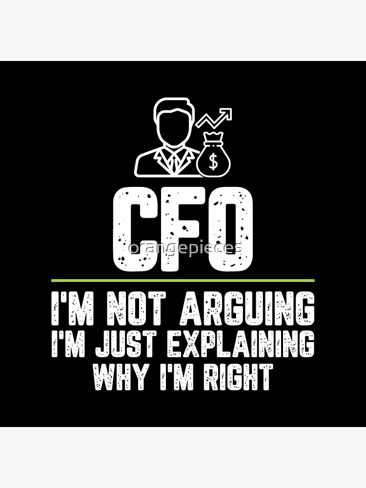 "CFO I'm Not Arguing I'm Just Explaining Why I'm Right CFO Gift Funny ...