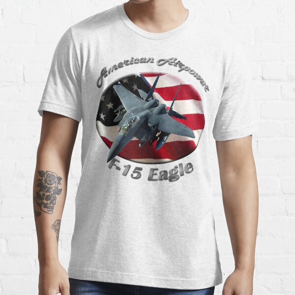 "F-15 Eagle American Airpower" T-shirt for Sale by hotcarshirts | Redbubble | f 15 t-shirts ...