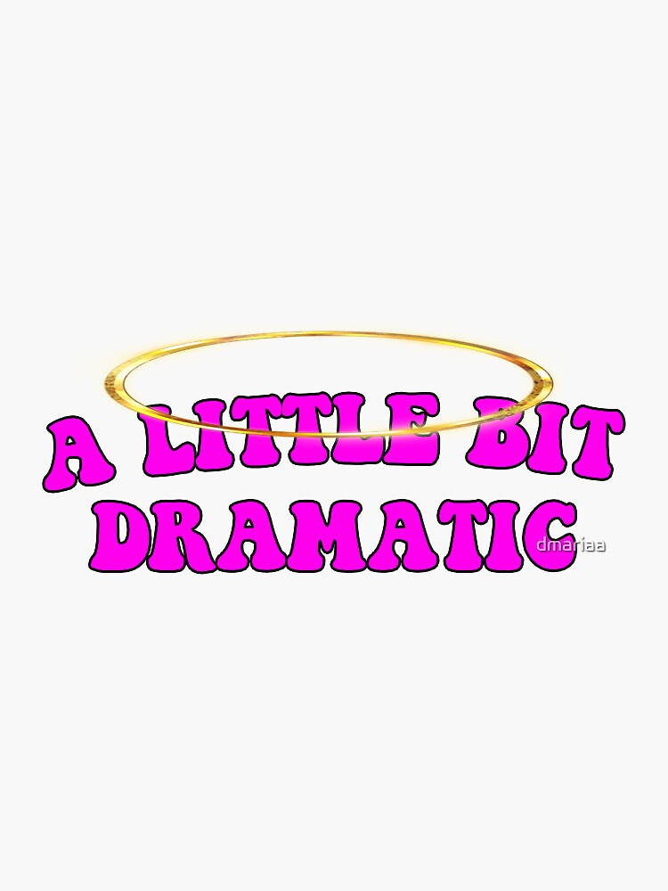 "A LITTLE BIT DRAMATIC" Sticker for Sale by dmariaa | Redbubble