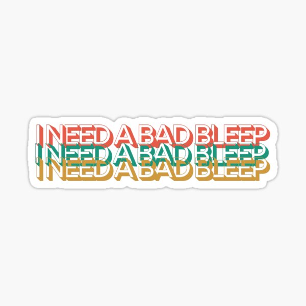 "I Need a Bad Bleep" Sticker for Sale by BackToTheWild | Redbubble