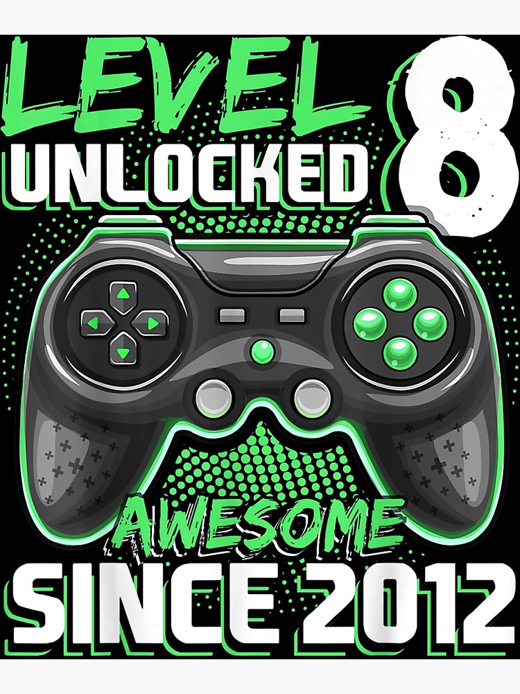 "Level 8 Unlocked Awesome 2012 Video Game" Poster by rebeccgenzler ...