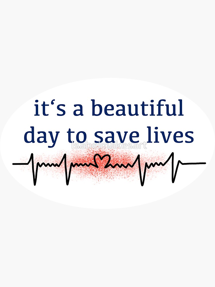 "It‘s a beautiful day to save lives" Sticker for Sale by Isabelmakesart ...