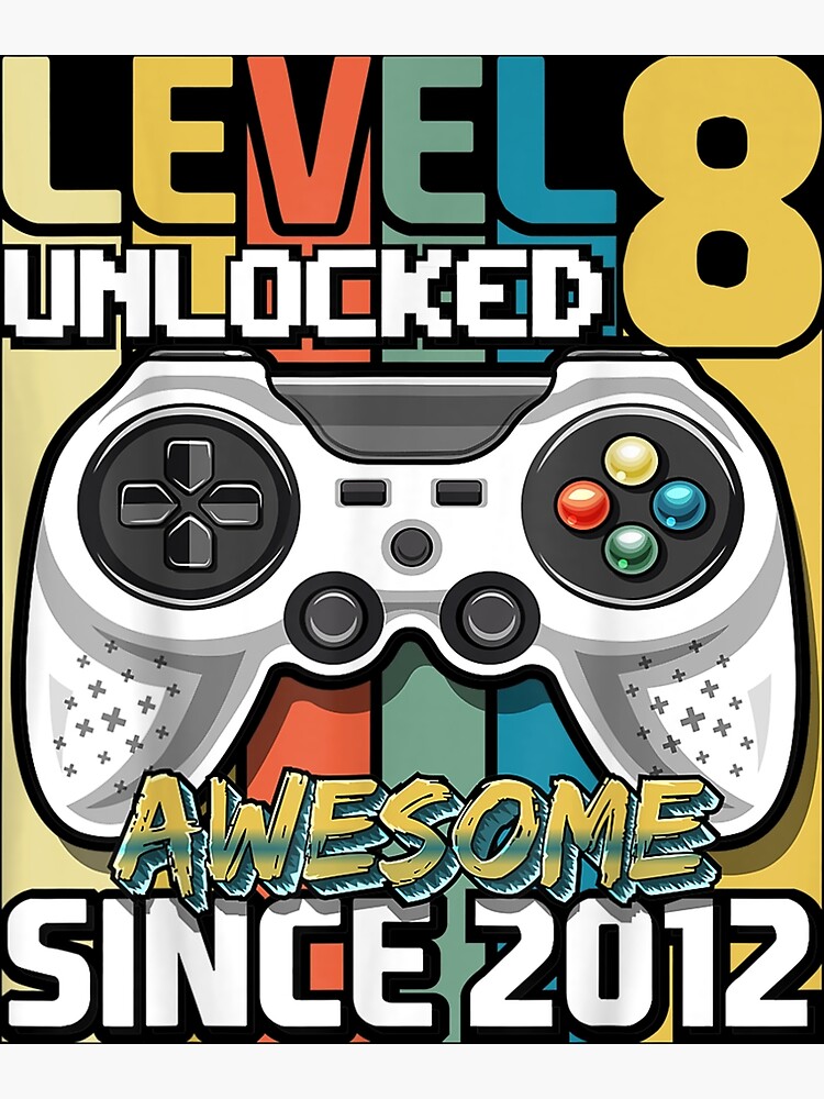 "Level 8 Unlocked Awesome 2012 Video Game" Poster by rebeccgenzler ...