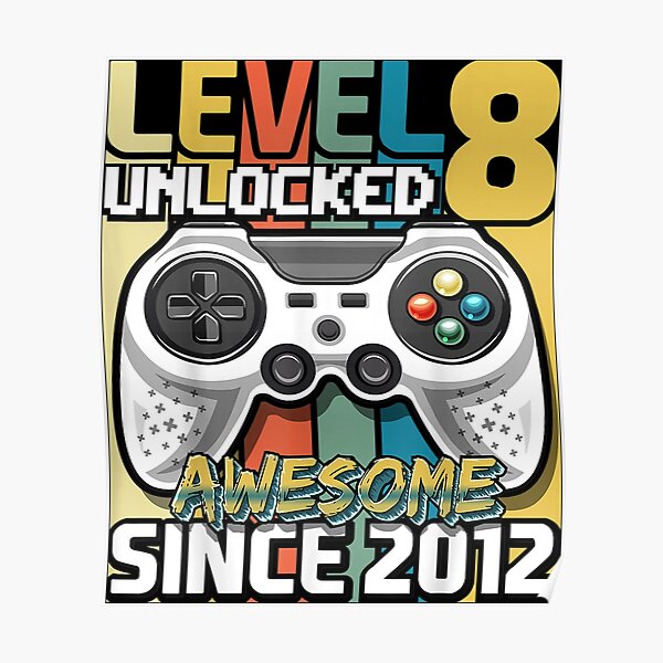 "Level 8 Unlocked Awesome 2012 Video Game" Poster by rebeccgenzler ...