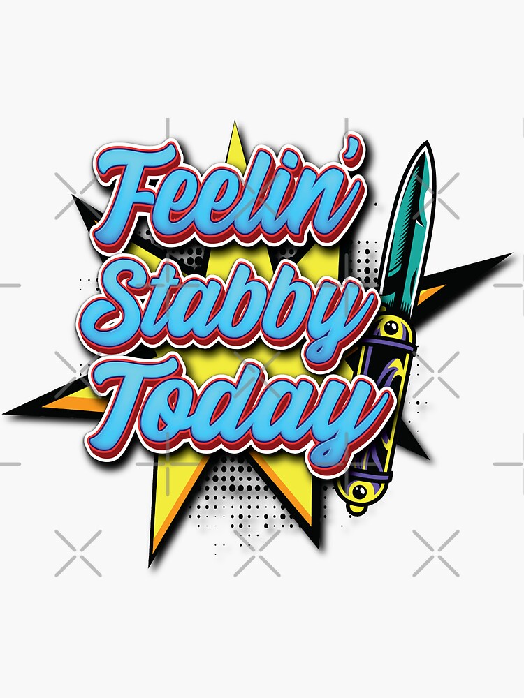 "Feelin' Stabby Today 080720 - KerLZ" Sticker for Sale by KerlZ | Redbubble