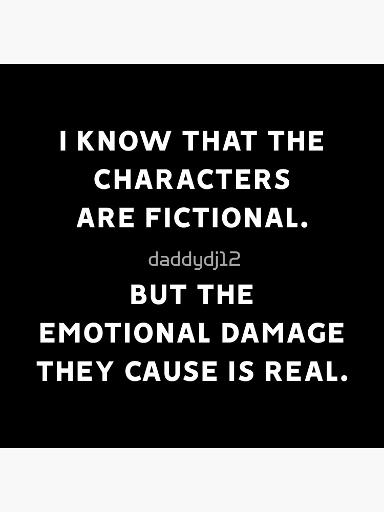 "I Know That The Characters Are Fictional But The Emotional Damage They ...