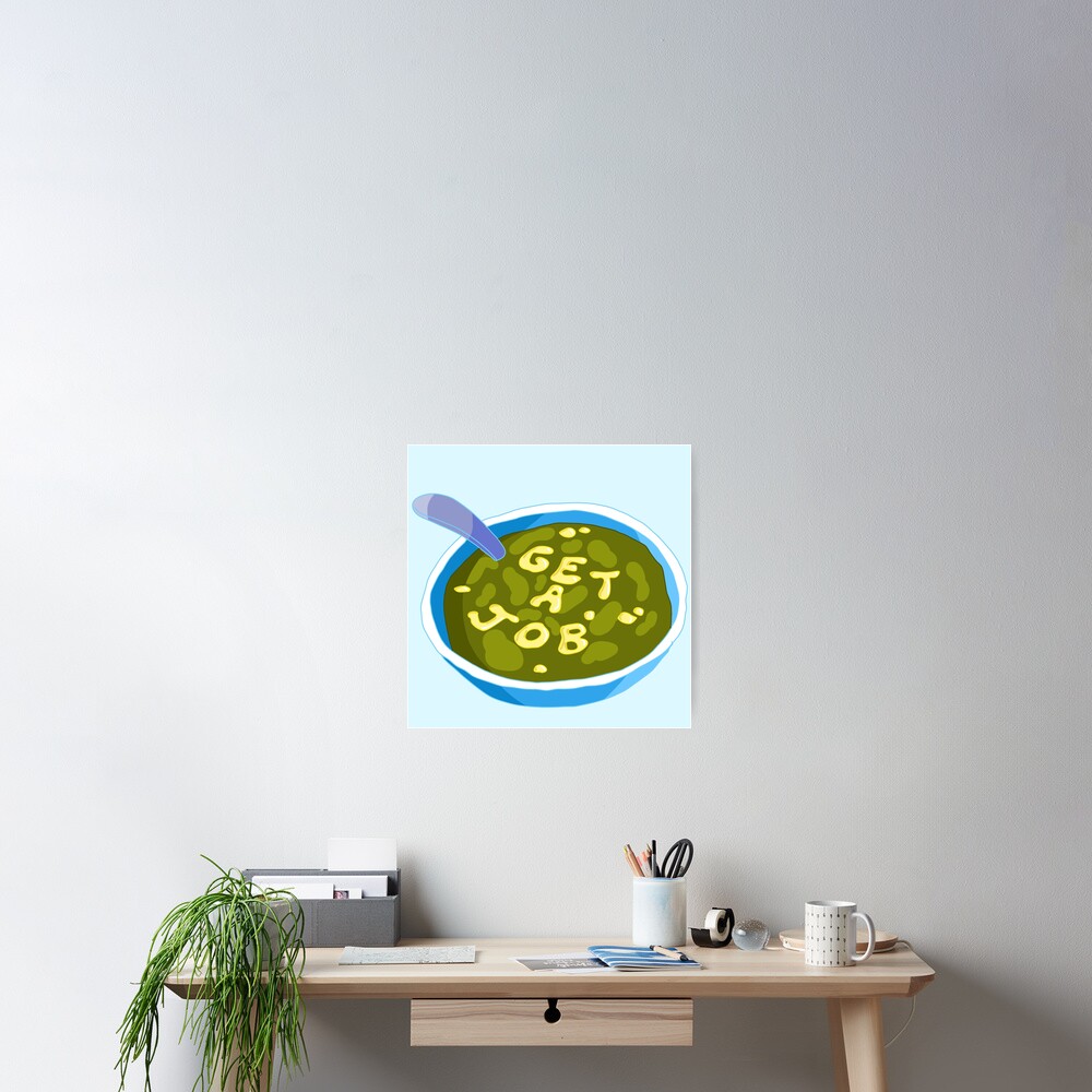 "Spongebob "Get a Job" Soup" Poster for Sale by yellowwpaint | Redbubble