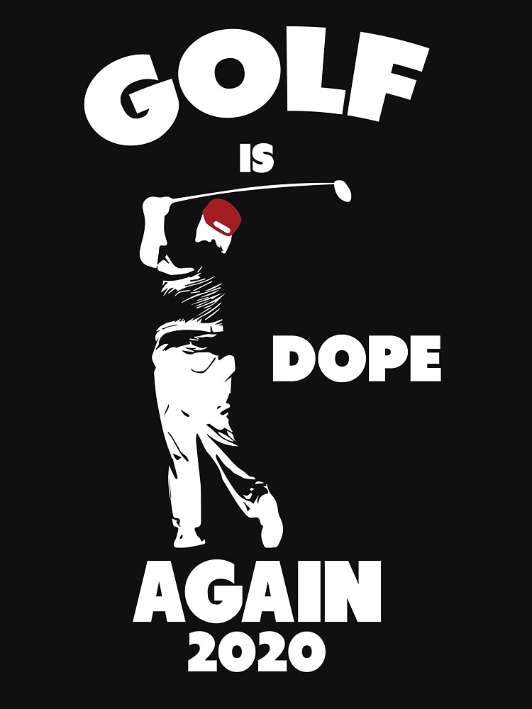 "Golf is Dope Again" T-shirt by 2020Creations | Redbubble