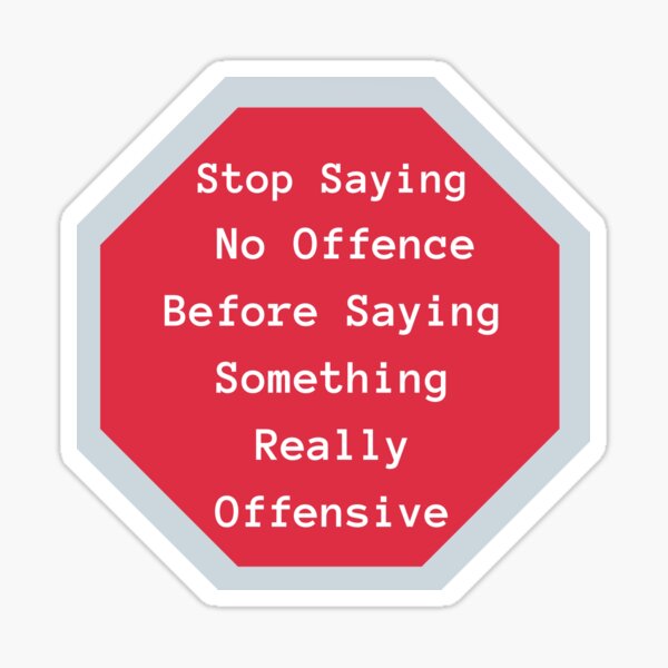 "STOP SAYING NO OFFENCE" Sticker by shiyas | Redbubble