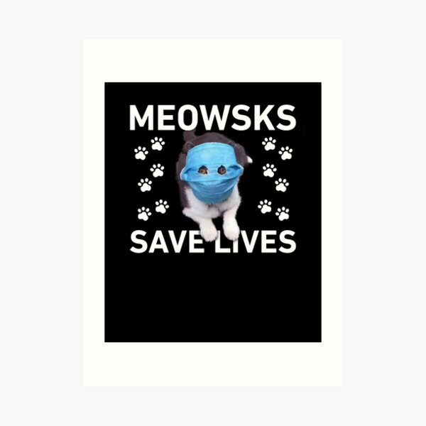 "Meowsks Save Lives Masked Cat Meme" Art Print for Sale by ...