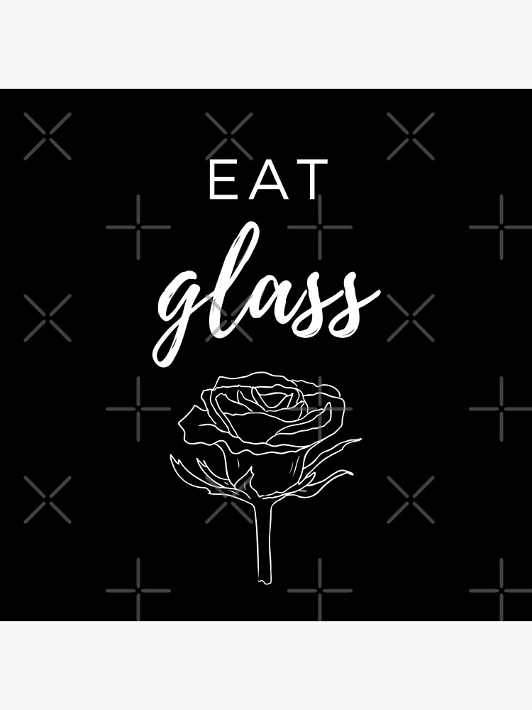 "Eat Glass! " Poster by LilWildflowers | Redbubble