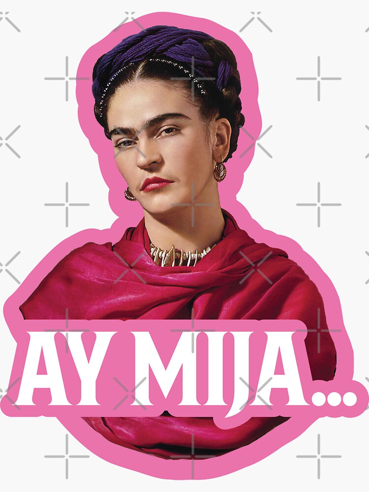 "FRIDA, Ay mija" Sticker for Sale by gmlatinx | Redbubble