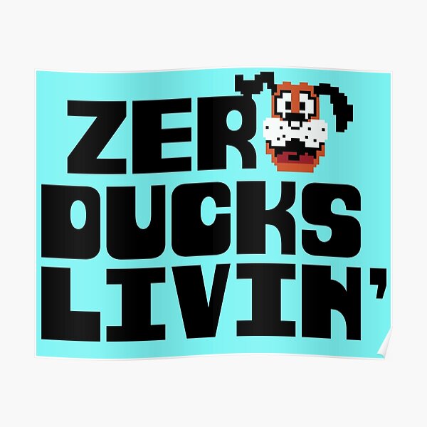 "Zero Ducks Livin'" Poster by designsbygaunty | Redbubble