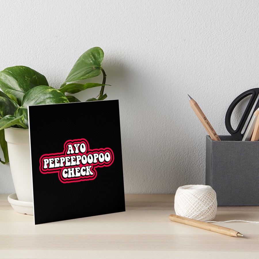 "AYO PEEPEEPOOPOO CHECK" Art Board Print by FLAREapparel | Redbubble