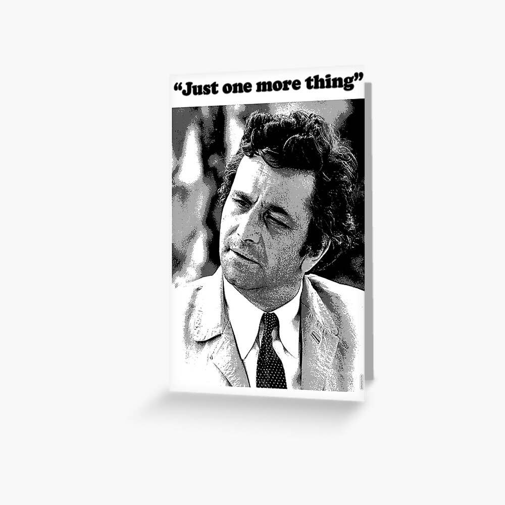 "Columbo - "Just one more thing"" Greeting Card for Sale by ...