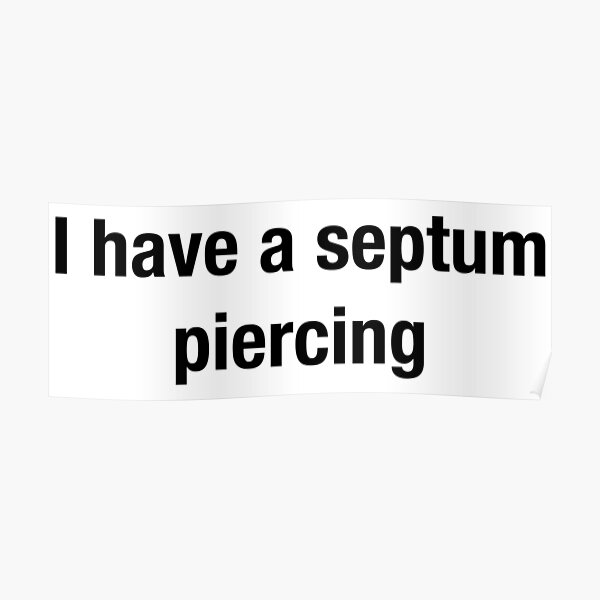 "I have a septum piercing" Poster for Sale by tararosedesign | Redbubble