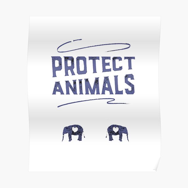 Protect The Animals Posters | Redbubble Protect The Animals Posters | Redbubble