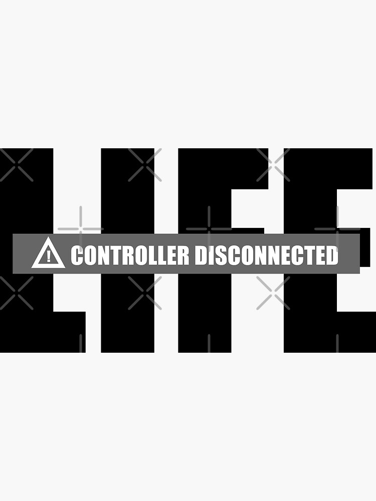 "Funny LIFE Controller Disconnected" Sticker for Sale by TheCrazyBear ...