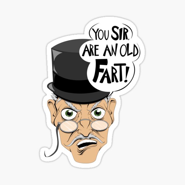 "You sir are an old FART!" Sticker for Sale by Hoopaloop | Redbubble