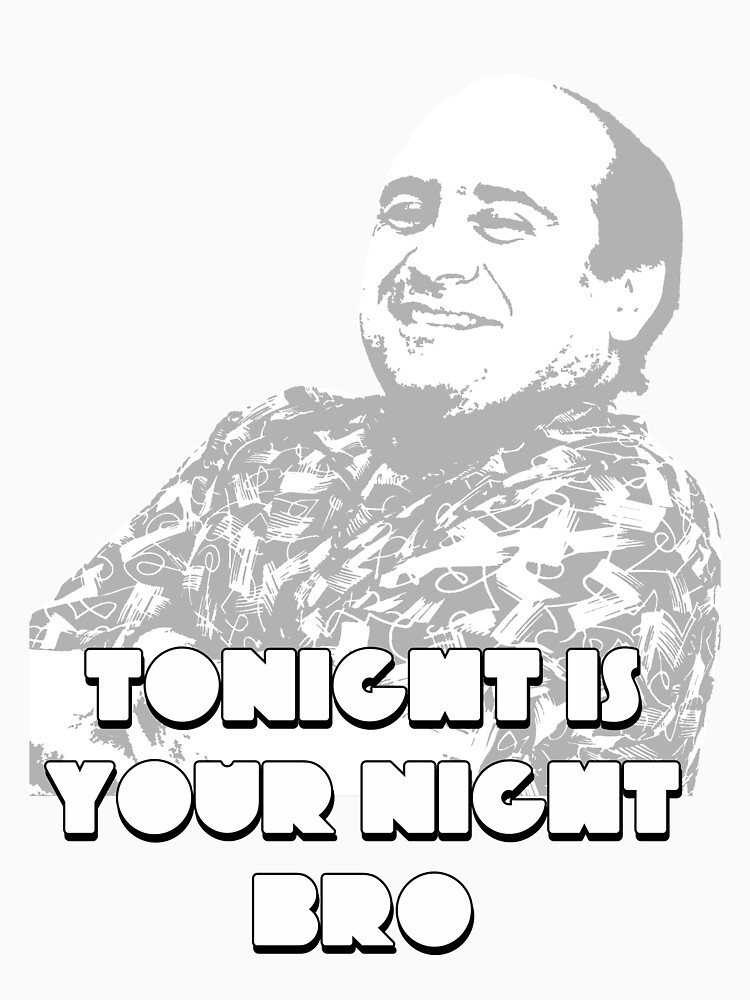 "tonight is your night bro" T-shirt for Sale by wislingsailsmen ...