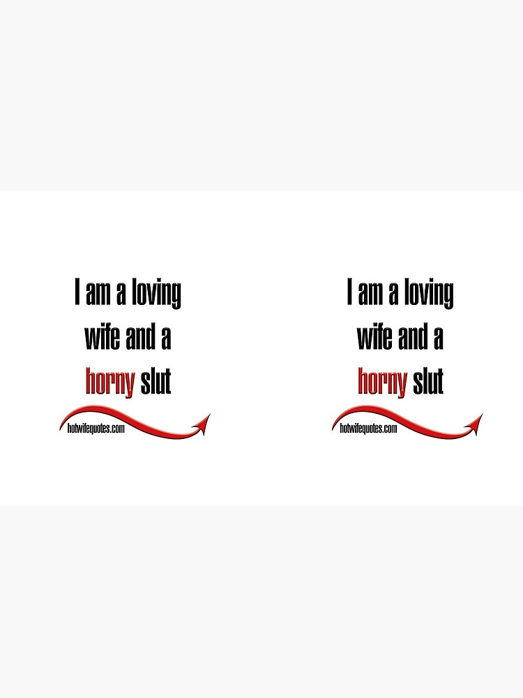 I Am A Loving Wife And A Horny Slut Coffee Mug For Sale By Hotwifequotes Redbubble