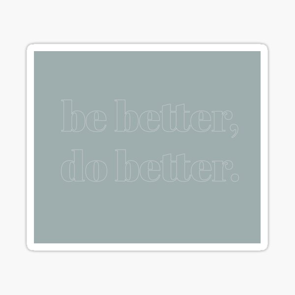 "do better, be better inspirational quote typography" Sticker by LLCRG ...