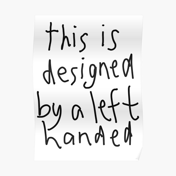 "This Is Designed By A Left Handed" Poster by somebasic | Redbubble